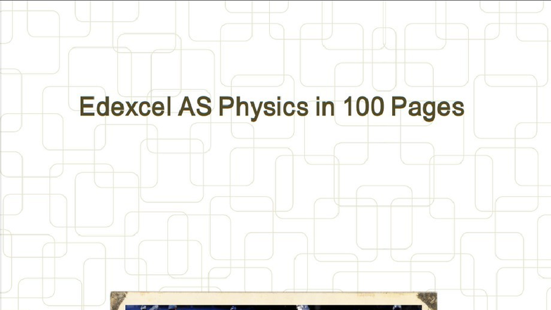 Edexcel AS Physics: 100-Page Exam Prep Guide - Studocu