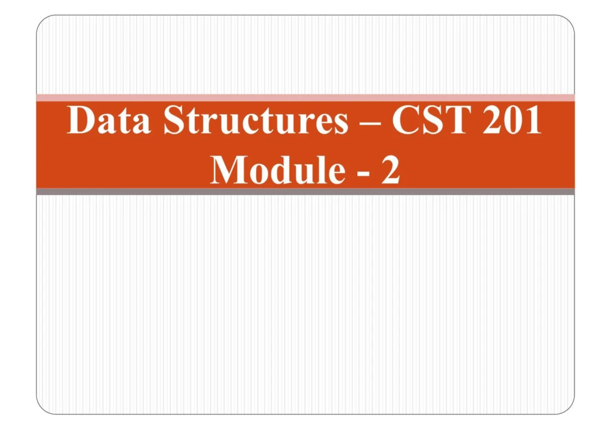 1 Module 2 - Introduction - Data Structures CST 201 Module 2 CS KTU ...