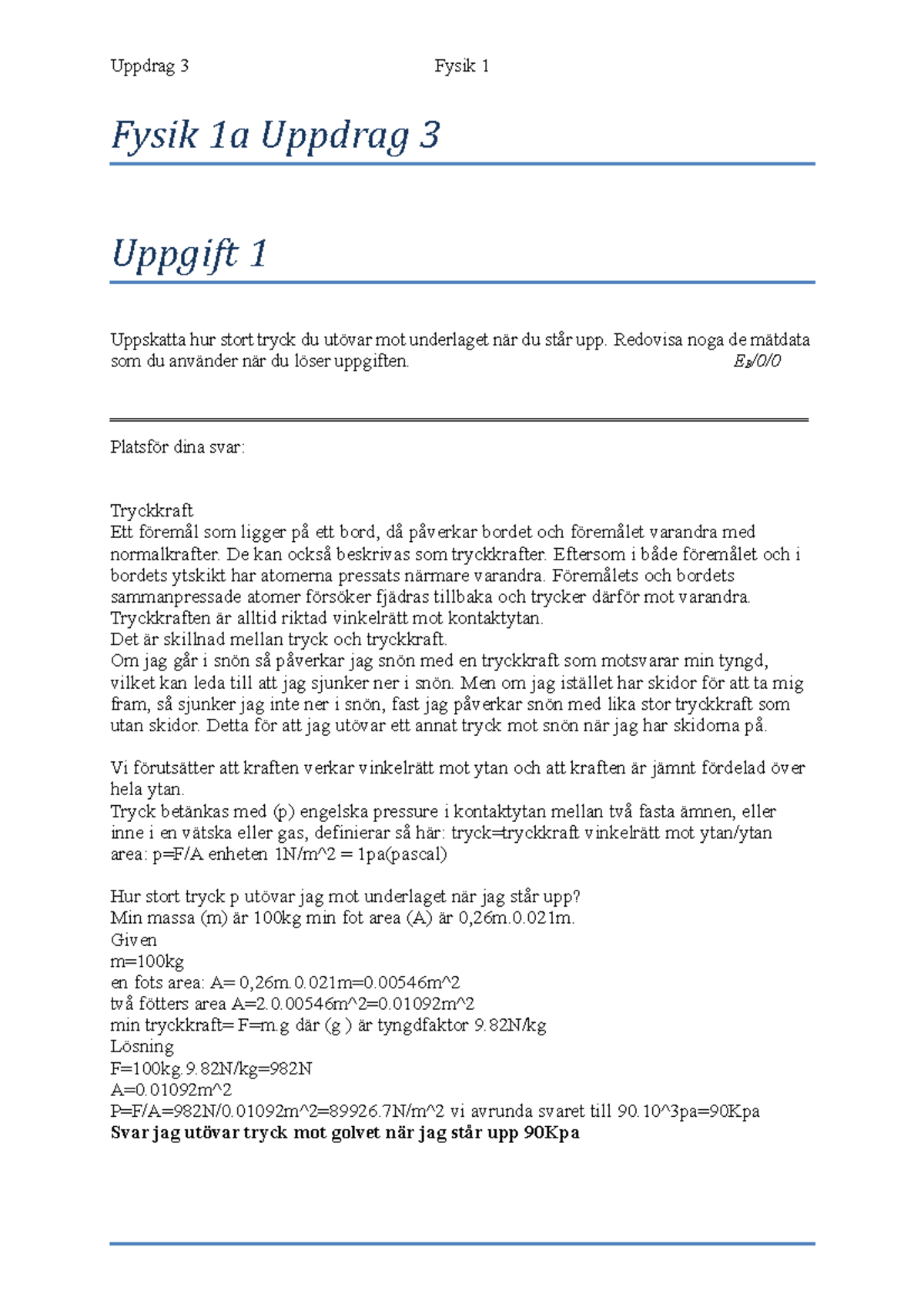 Fysfys 01a-20 Uppdrag 3 2016-01-27 - Fysik 1a Uppdrag 3 Uppgift 1 Uppskatta hur stort tryck du ...