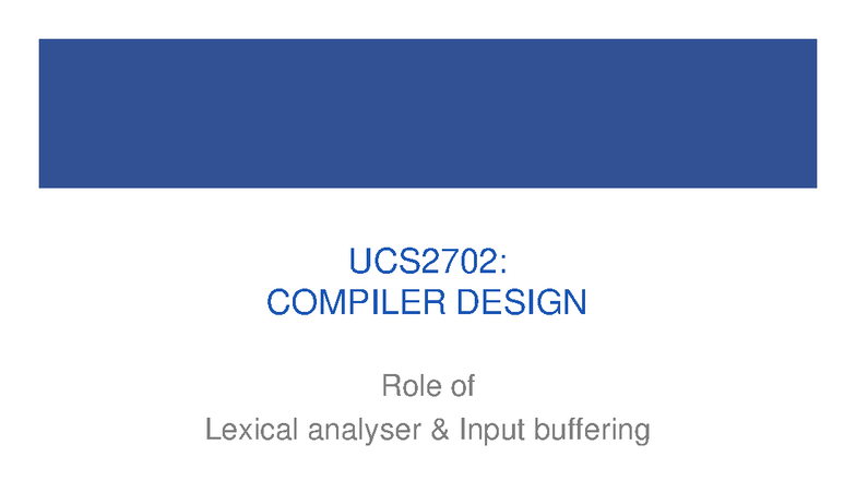 UCS2702: COMPILER DESIGN - Lexical Analyzer & Input Buffering Overview ...