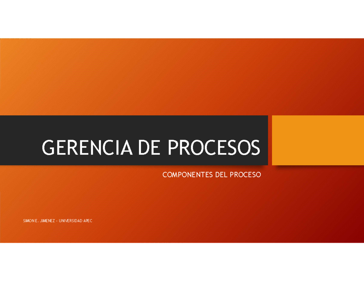 Componentes del Proceso en Gerencia de Procesos - UAPEC - Studocu