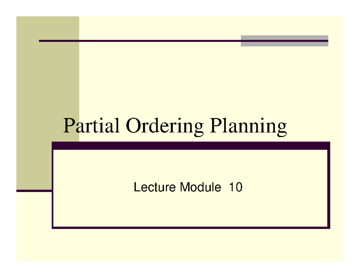 L10 Partial Planning Constraint Posting - Partial Ordering Planning Lecture Module 10 Partial ...