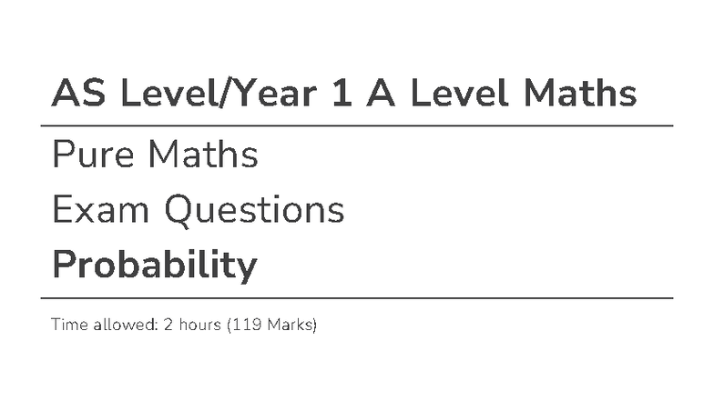 AS Level Pure Maths Probability Exam Questions (2 Hours) - Studocu