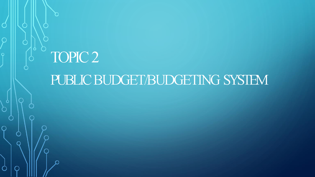 Topic 2 - Public Budgeting System Overview and Key Principles - Studocu