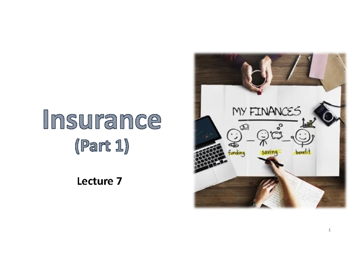 Lecture 7 Life Insurance - Lecture Contents 1. Basic insurance concepts 2. Life insurance 3 ...