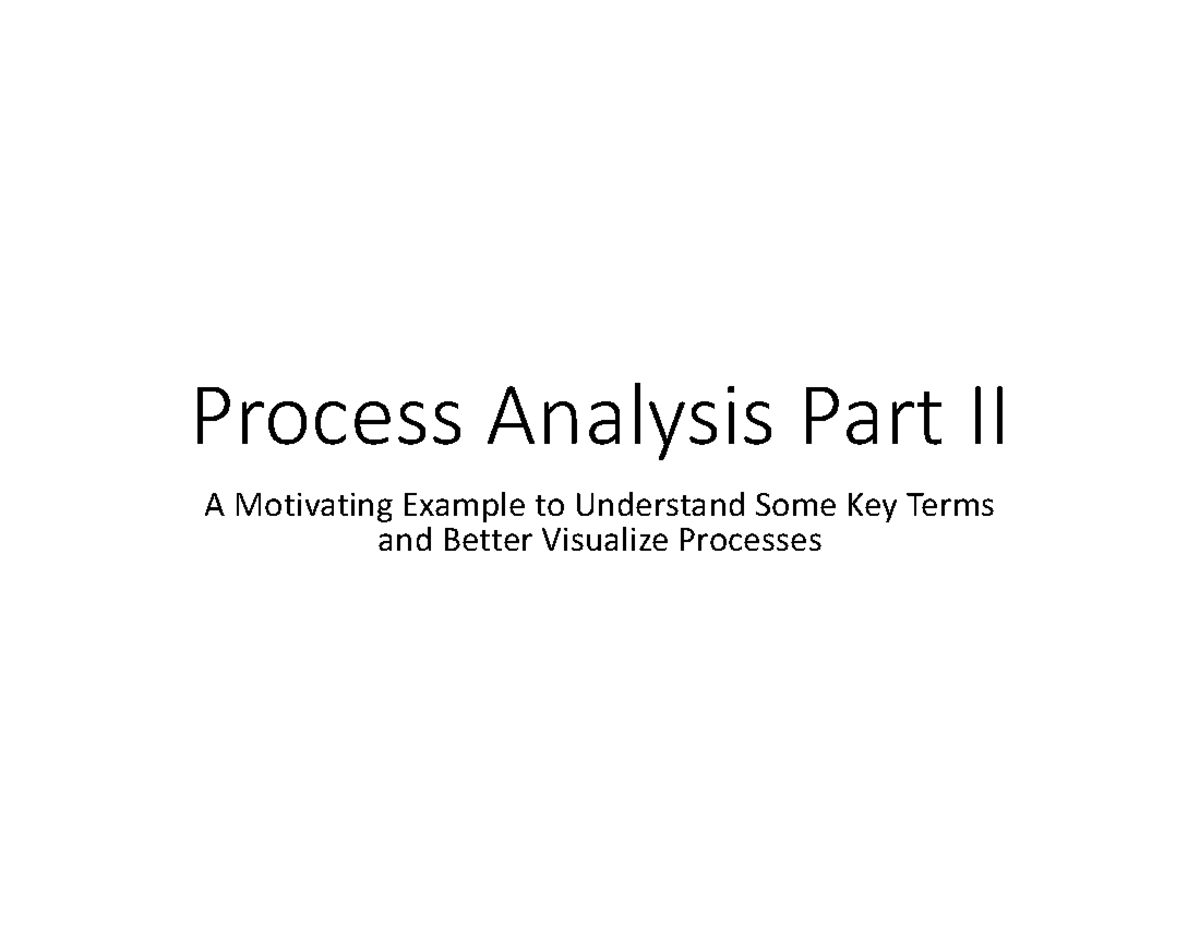 Week 2 Process Analysis Part 2 - Process Analysis Part II A Motivating ...