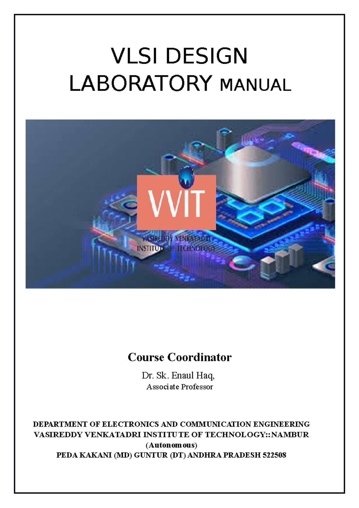 VLSI LAB Manual - VLSI DESIGN LABORATORY MANUAL Course Coordinator Dr. Sk. Enaul Haq, Associate ...
