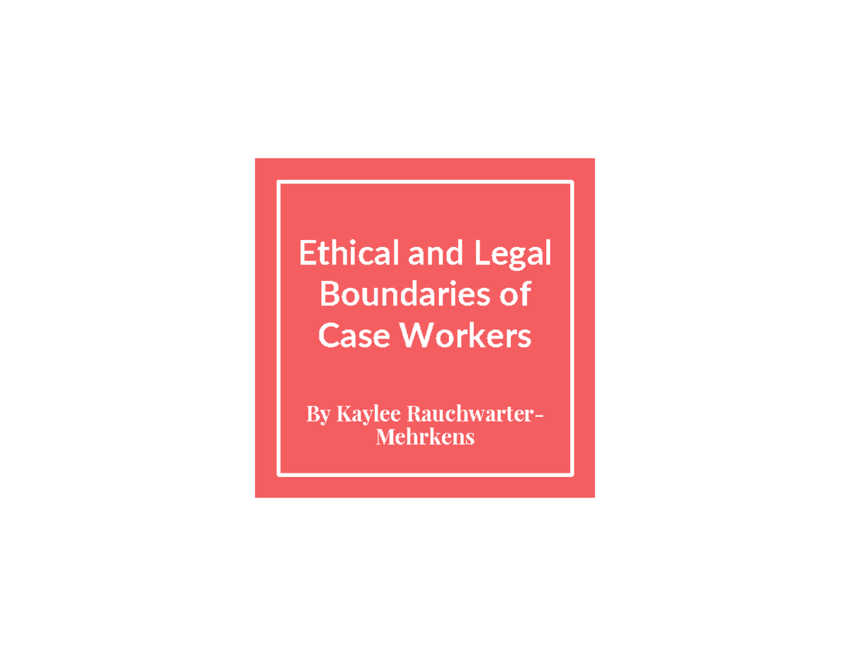 HSE 410 3-2 Presentation - Ethical and Legal Boundaries of Case Workers ...
