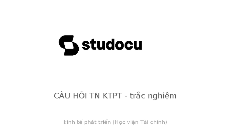 CÂU HỎI TN KTPT Trắc Nghiệm Kinh Tế Phát Triển (Học viện Tài chính ...