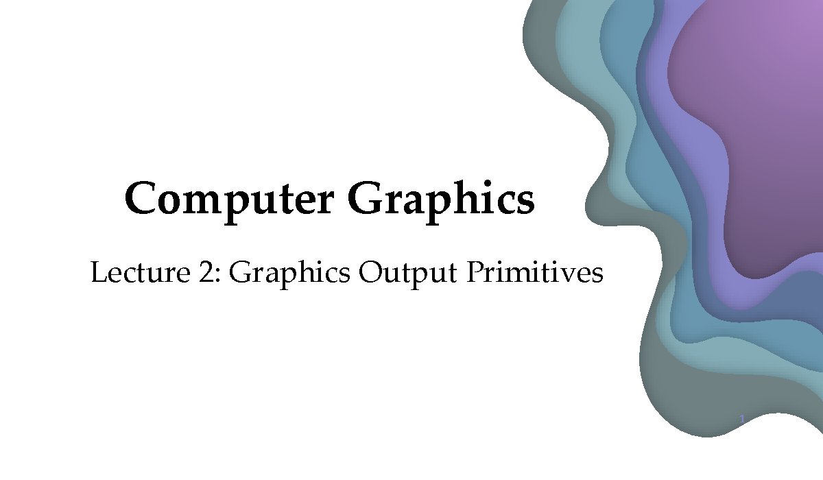 Final Lecture 2 - nnnn - Computer Graphics Lecture 2: Graphics Output ...