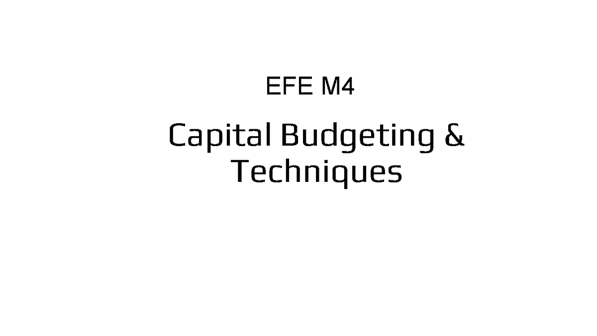 EFE M4 Capital Budgeting Techniques: Key Concepts and Methods - Studocu