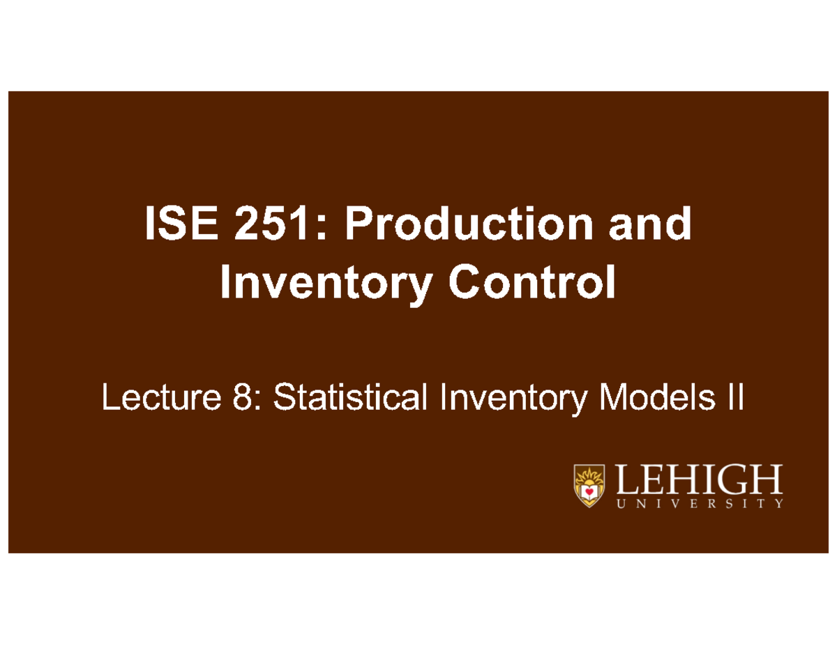 ISE 251: Lecture 8 - Statistical Inventory Models II Overview - Studocu