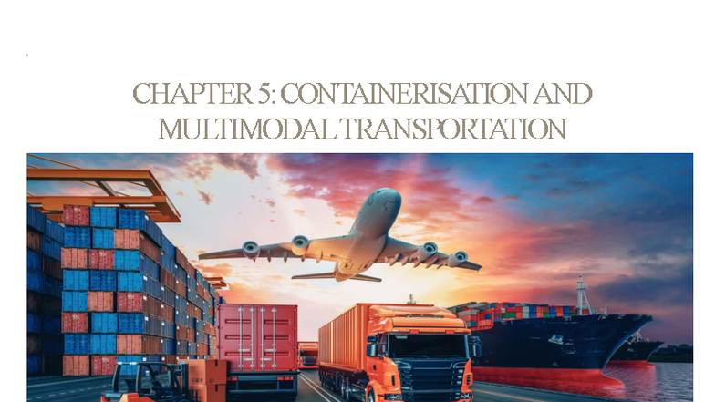 CHAPTER 5: CONTAINERISATION & MULTIMODAL TRANSPORTATION - Studocu