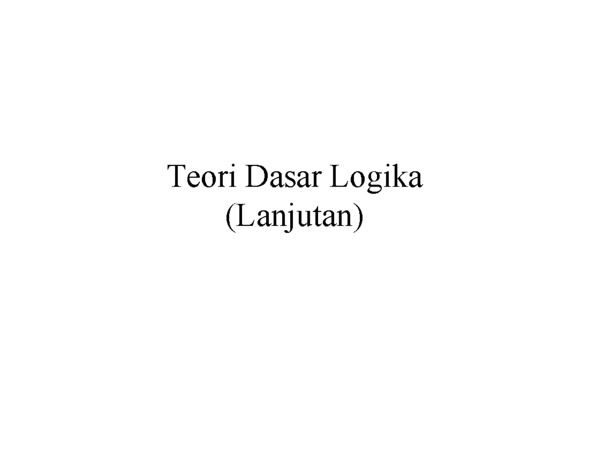 Teori Dasar Logika Lanjutan - Teori Dasar Logika (Lanjutan) Inferensi ...