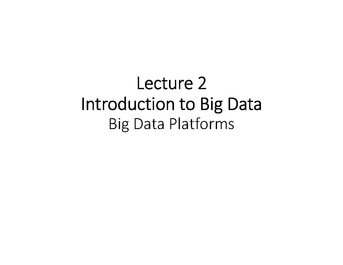 Lecture 2: Introduction to Big Data Platforms and Technologies - Studocu