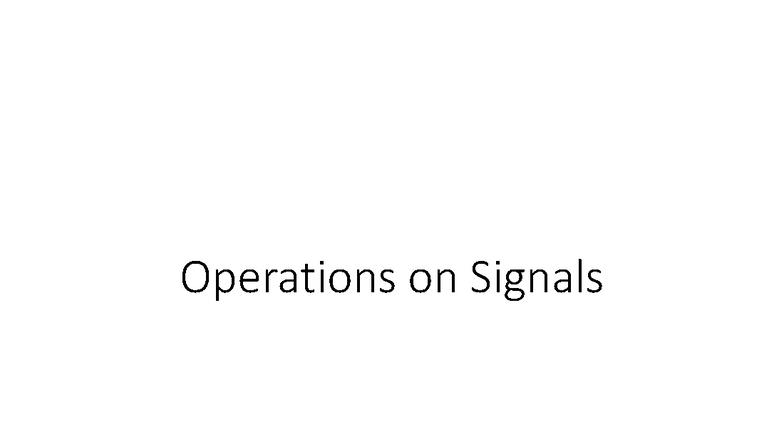 CT Signal Transformations: Operations on Signals (Topic 1) - Studocu