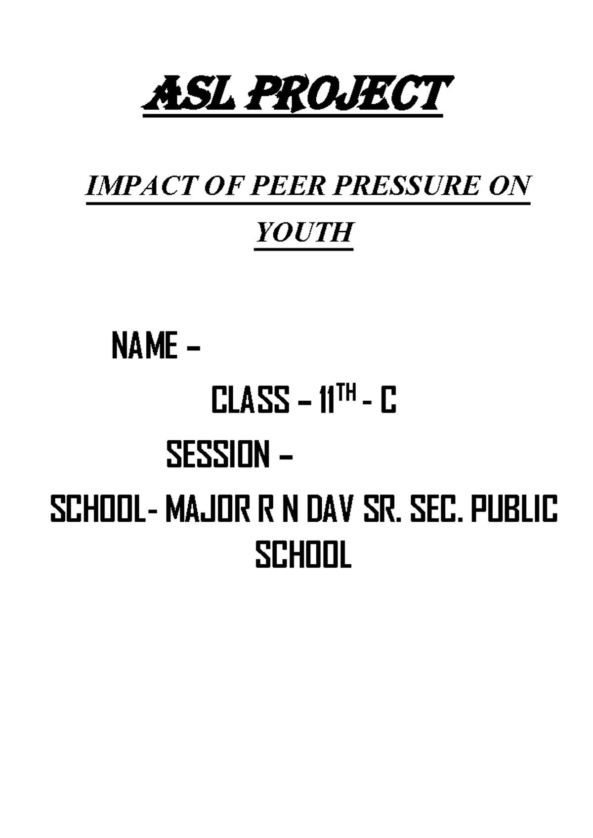 ..ASL - ASL PROJECT IMPACT OF PEER PRESSURE ON YOUTH NAME – NEELESH ...