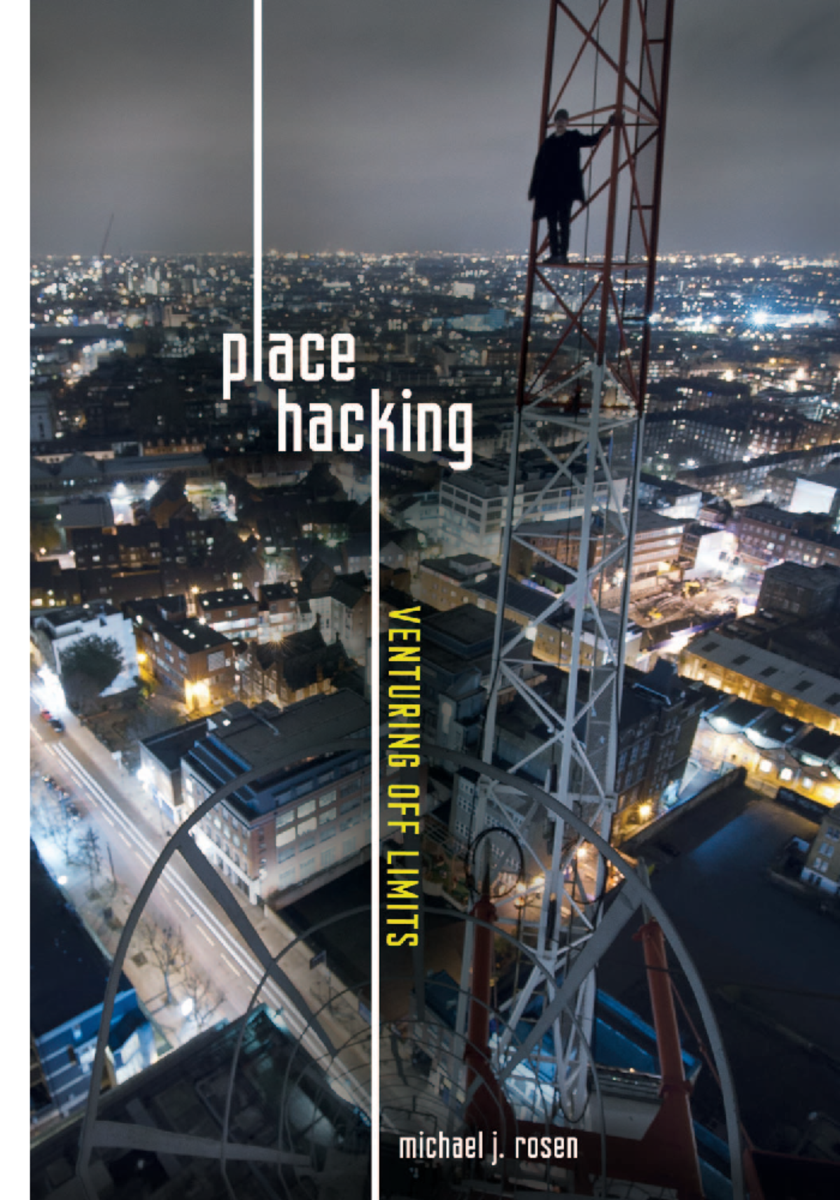 Place Hacking: Urban Exploration Guide and Adventures in the Built ...