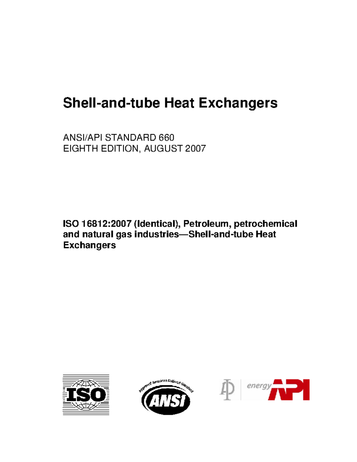 API Standard 660 8th Ed. Aug. 2007 - Shell-and-tube Heat Exchangers ISO 16812;2007 - Shell-and ...