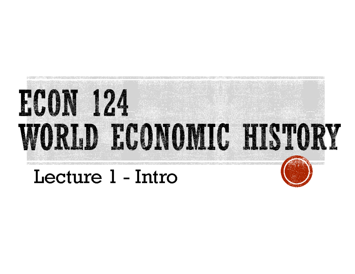 Lecture 1 - Intro to ECON 124: World Economic History - Studocu