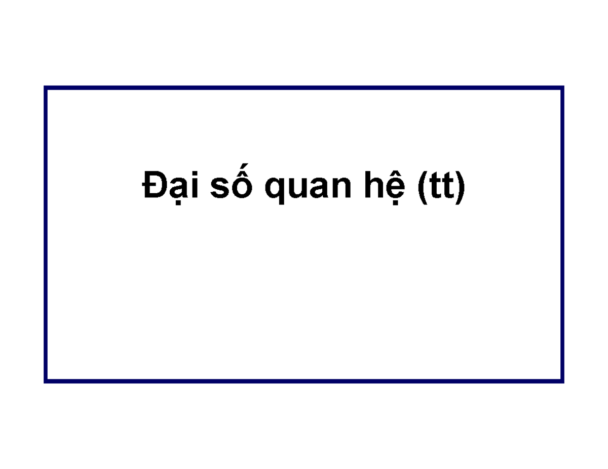 Đại số quan hệ (tt) - Phép toán một ngôi và hai ngôi - Studocu