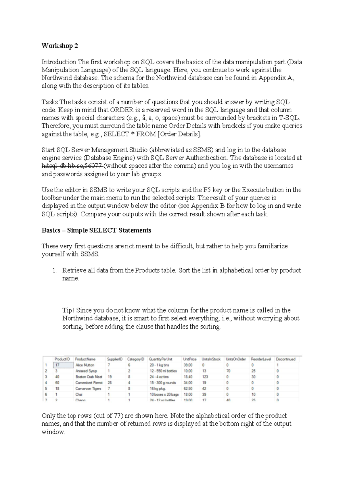 Workshop 2 EN - Workshop 2 Introduction The first workshop on SQL covers the basics of the data ...