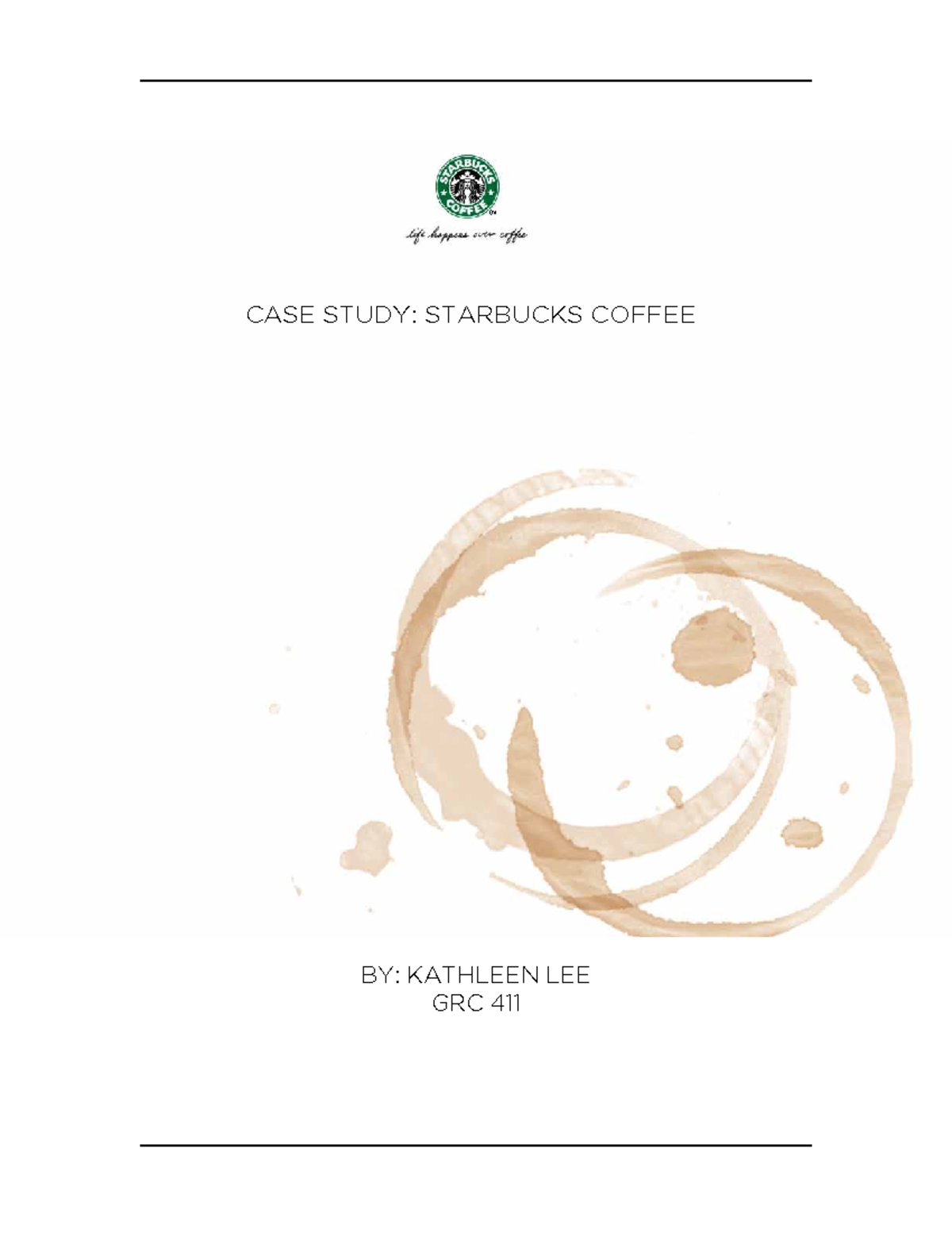 Starbucks Coffee Case Study - CASE STUDY: STARBUCKS COFFEE BY: KATHLEEN LEE GRC 411 KATHLEEN LEE ...