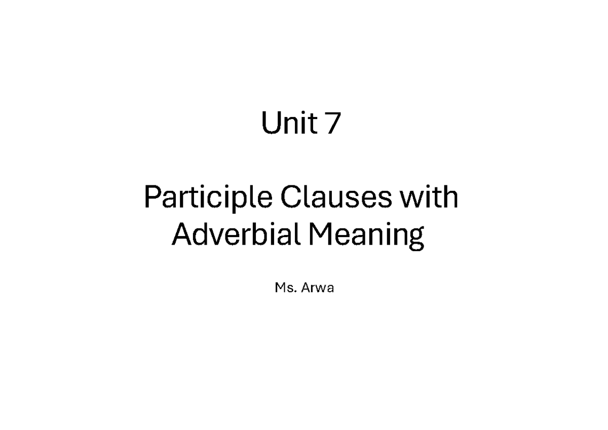Unit 7: Participle Clauses & Adverbial Meaning - Grammar Notes - Studocu