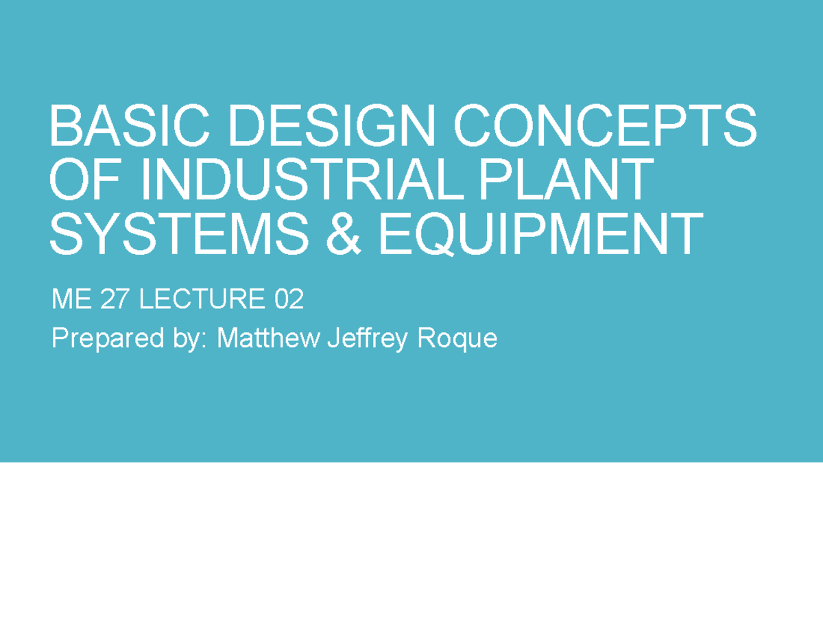 ME 27 LECTURE 02: Basic Design Concepts in Industrial Plant Systems ...