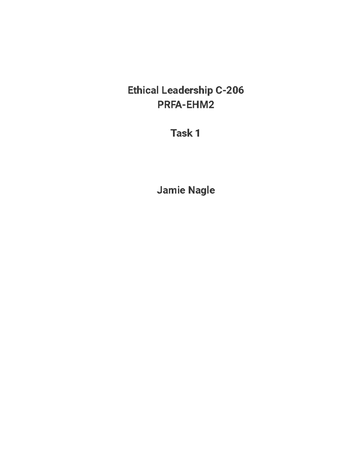 C206 Task 1 (1) - Copy - C206 Task 1 - Ethical Leadership C- PRFA-EHM Task 1 Jamie Nagle A ...
