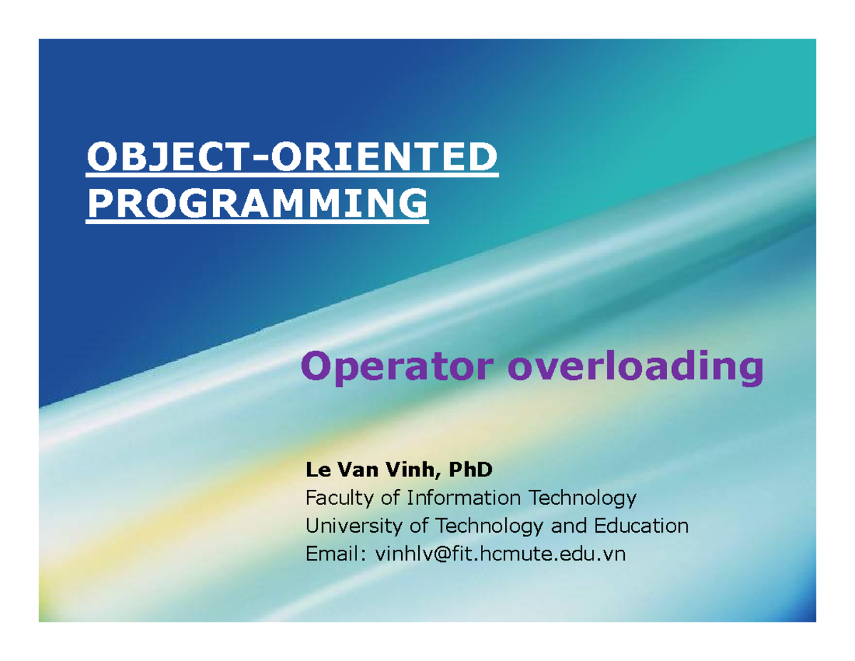 Chapter 5 - Operator overloading - OBJECT-ORIENTED PROGRAMMING Operator overloading Le Van Vinh ...