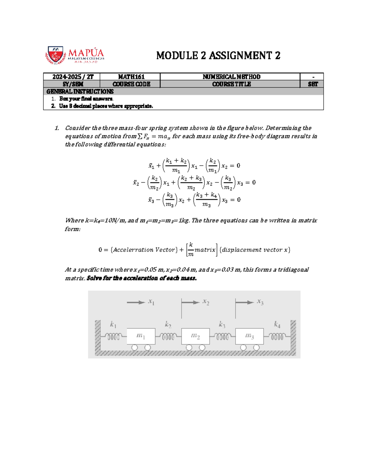 MODULE 2 ASSIGNMENT 2 - MODULE 2 ASSIGNMENT 2 Consider the three mass-four spring system shown ...