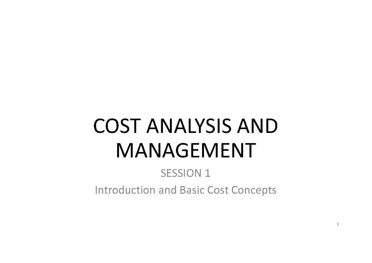 COST ANALYSIS & MANAGEMENT: Session 1 - Intro & Basic Concepts - Studocu