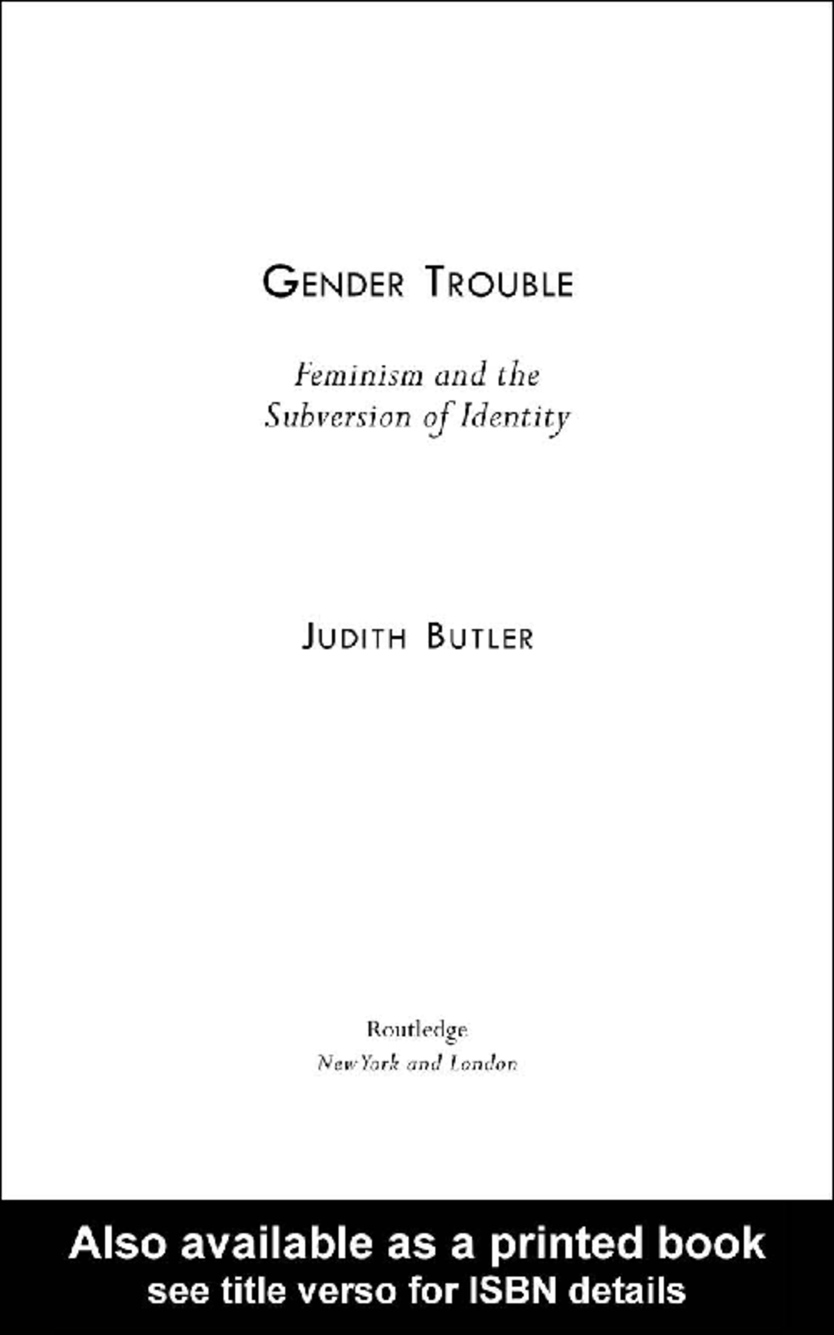 Gender Trouble: Feminism and the Subversion of Identity (HQ1154.B898 ...