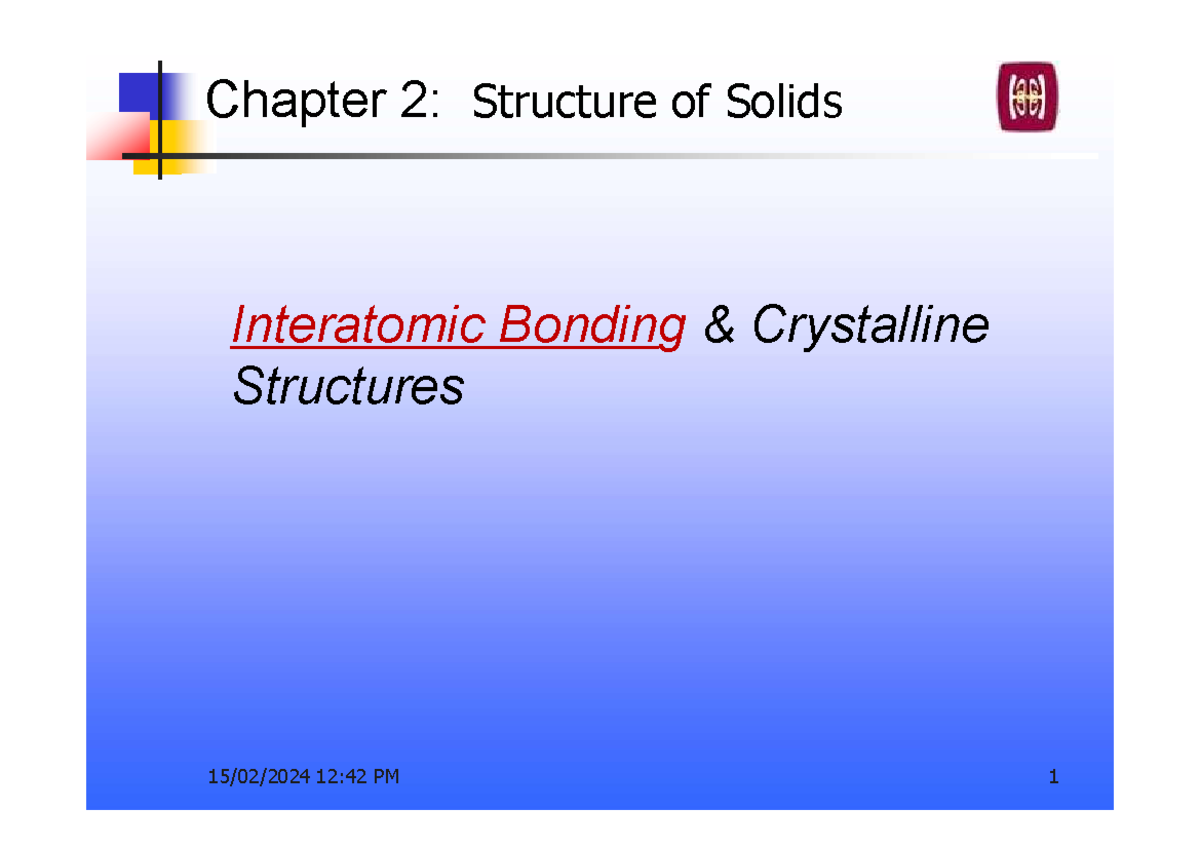 EN113 Week 1 Lecture 3-2 - Interatomic Bonding & Crystalline Structures Chapter 2: Structure of ...