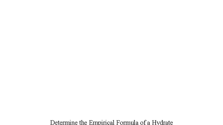 Determining the Empirical Formula of a Hydrate: Lab 4 - General ...