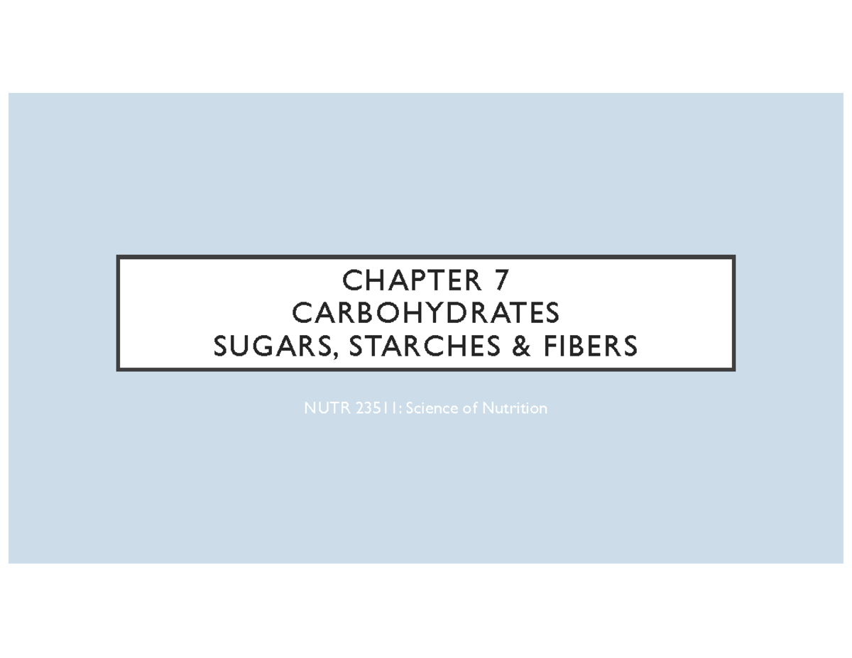 CHAPTER 7: CARBOHYDRATES - SUGARS, STARCHES & FIBERS (NUTR 23511) - Studocu