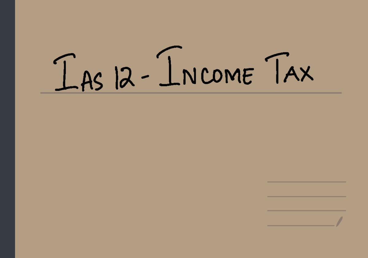 IAS 12 - Income Tax Accounting: Key Concepts and Implications - Studocu