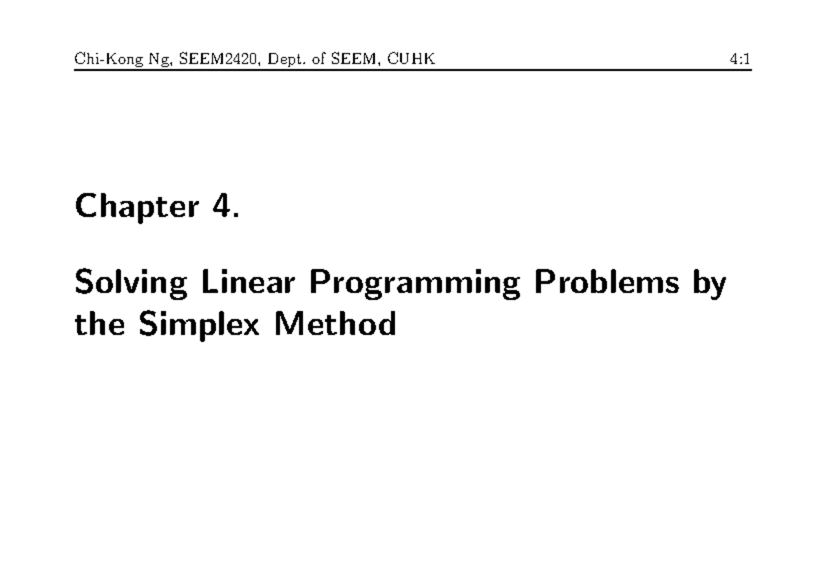 Ng, SEEM2420, Dept. of SEEM, CUHK Chapter 4: Simplex Method for LP ...