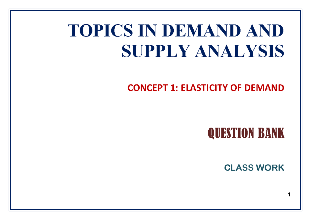 Question Bank - homework - TOPICS IN DEMAND AND SUPPLY ANALYSIS CONCEPT ...
