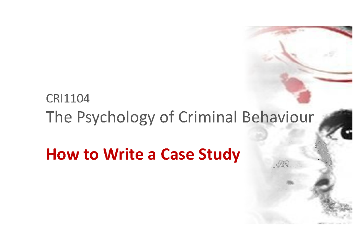 CRI1104 Tutorial 2 How to Write a Case Study - extra - CRI The ...