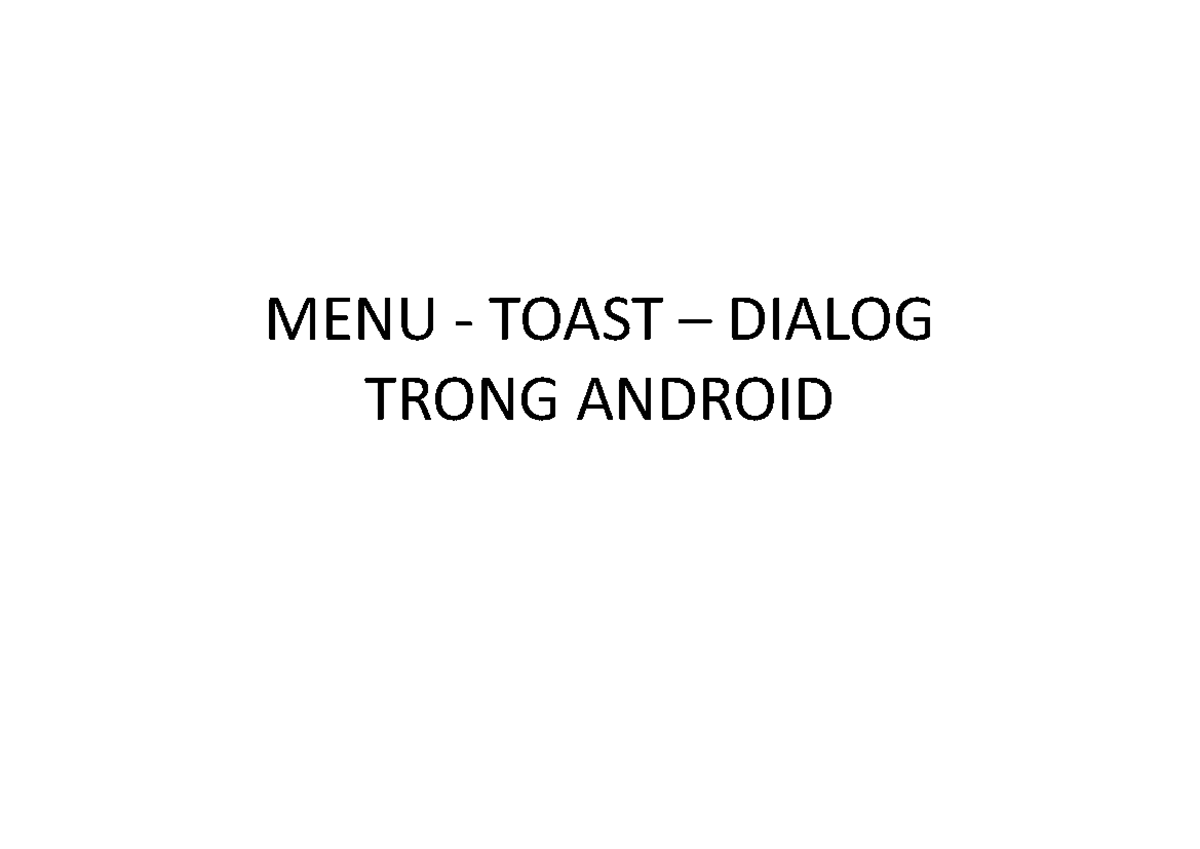 Toast - menu - dialog - none - MENU - TOAST – DIALOG TRONG ANDROID MENU • Menu là một thành phần ...
