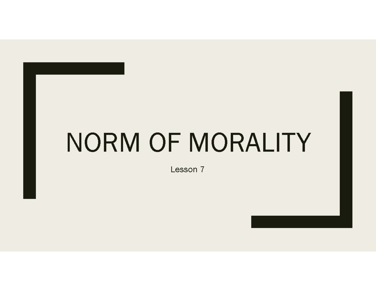 NORM OF MORALITY Lesson 7: Understanding Moral Norms and Judgments ...