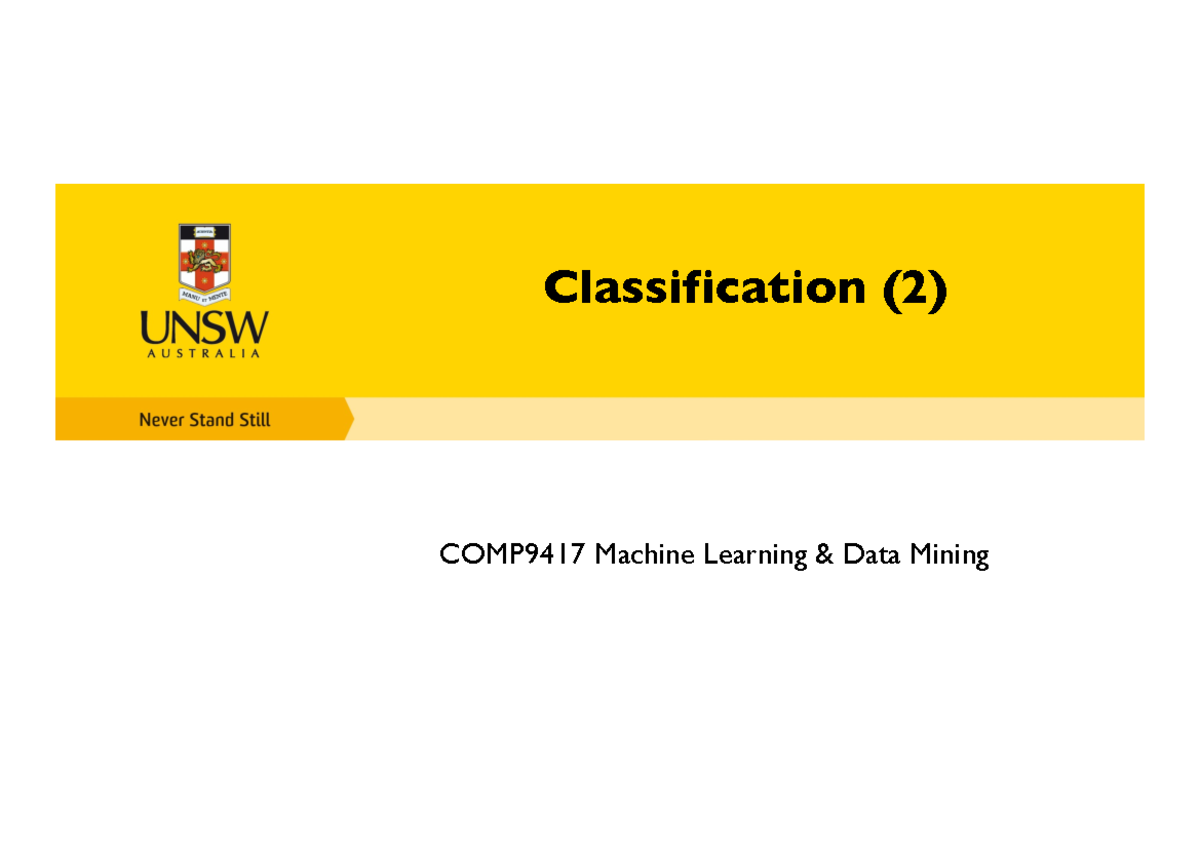 Week3 Classification 2 - Classification (2) COMP9417 Machine Learning & Data Mining Aims This ...