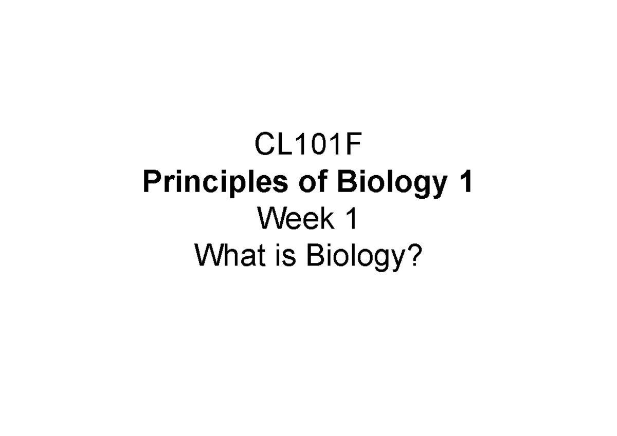CL101F Principles of Biology 1 Week 1: Introduction to Biology Concepts ...