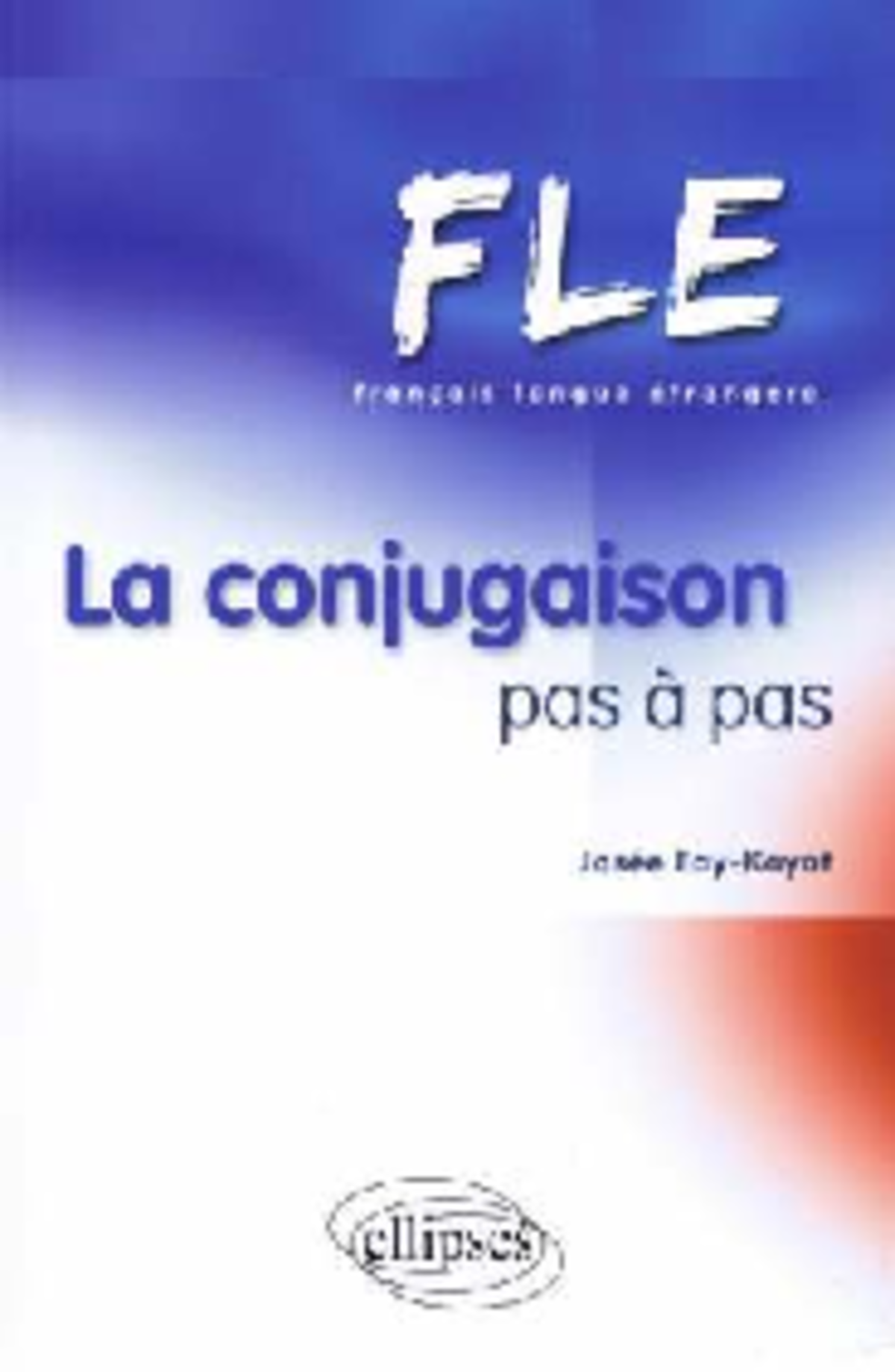 La conjugaison pas à pas en FLE : Guide complet et exercices pratiques ...