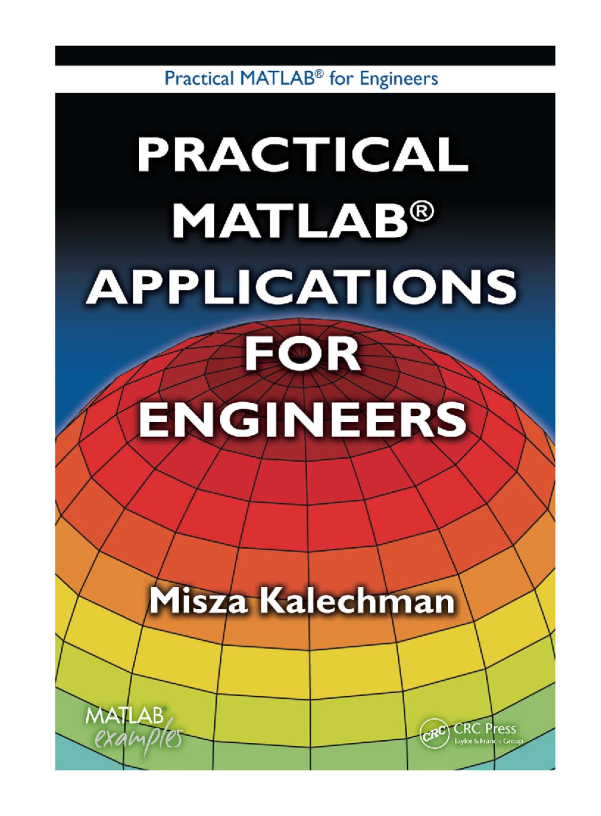 Practical Matlab - PRACTICAL MATLAB ® APPLICATIONS FOR ENGINEERS PRAC T I C A L M AT L A B ...