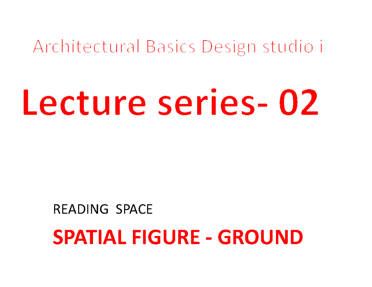 Arch Basics S-1 Lecture 02: Understanding Spatial Figure-Ground - Studocu