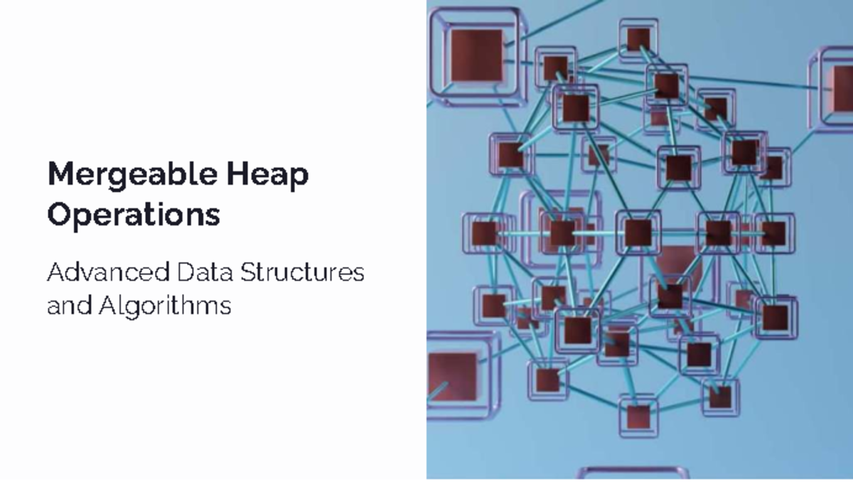 Heap Operations and Mergeable Heaps - Advanced Data Structures (CS101) - Studocu