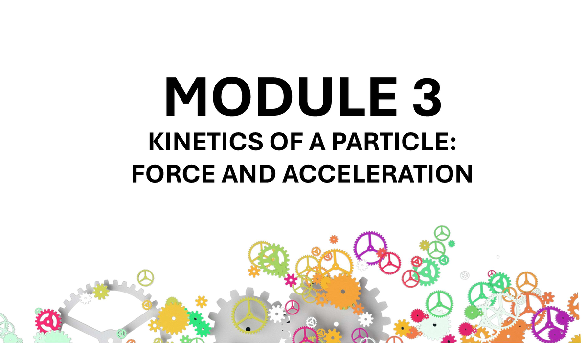 Dynamics Module-3: Kinetics of Force and Acceleration - Studocu